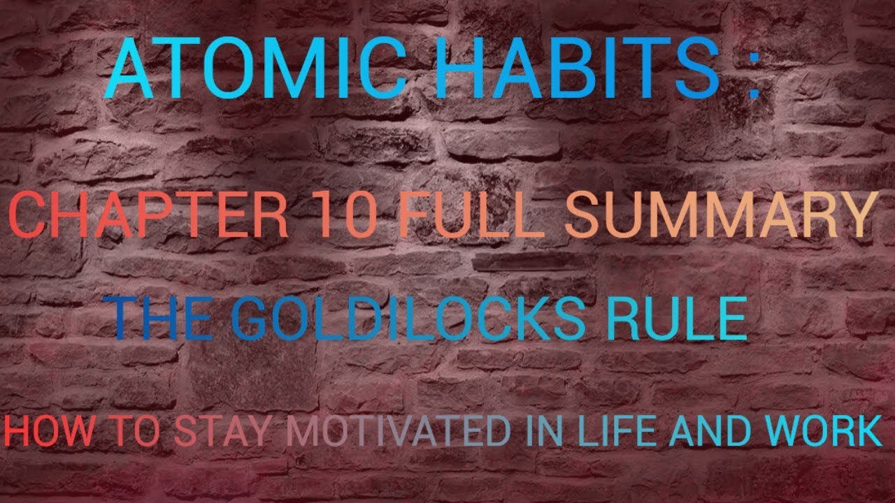 ATOMIC HABITS : CHAPTER 10 FULL SUMMARY| THE GOLDILOCKS RULE| HOW TO ...