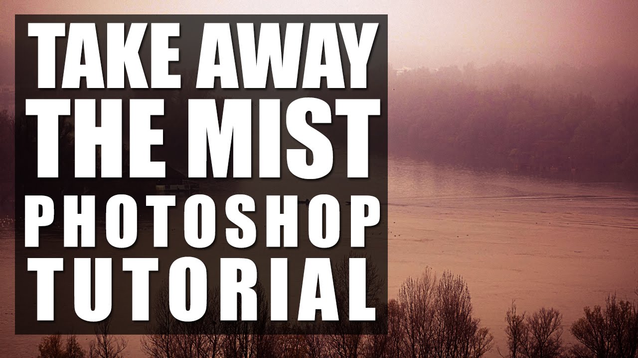 Photoshop Tutorial Take Away The Mist In Photoshop Remove The FOG photoshop-tutorial-take-away-the-mist-in-photoshop-remove-the-fog
