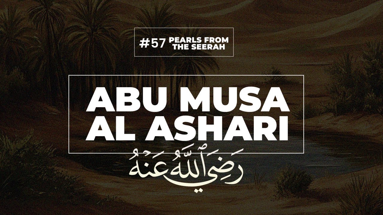 #57 Abu Musa Al Ashari || Pearls from the Seerah || Faris Al Hammadi ...