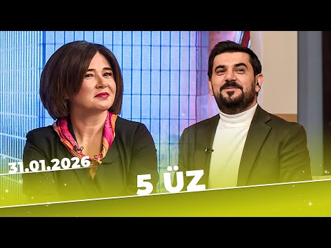 5 Üz - Tam Bölüm - Elnarə Xəlilova - 31.01.2026