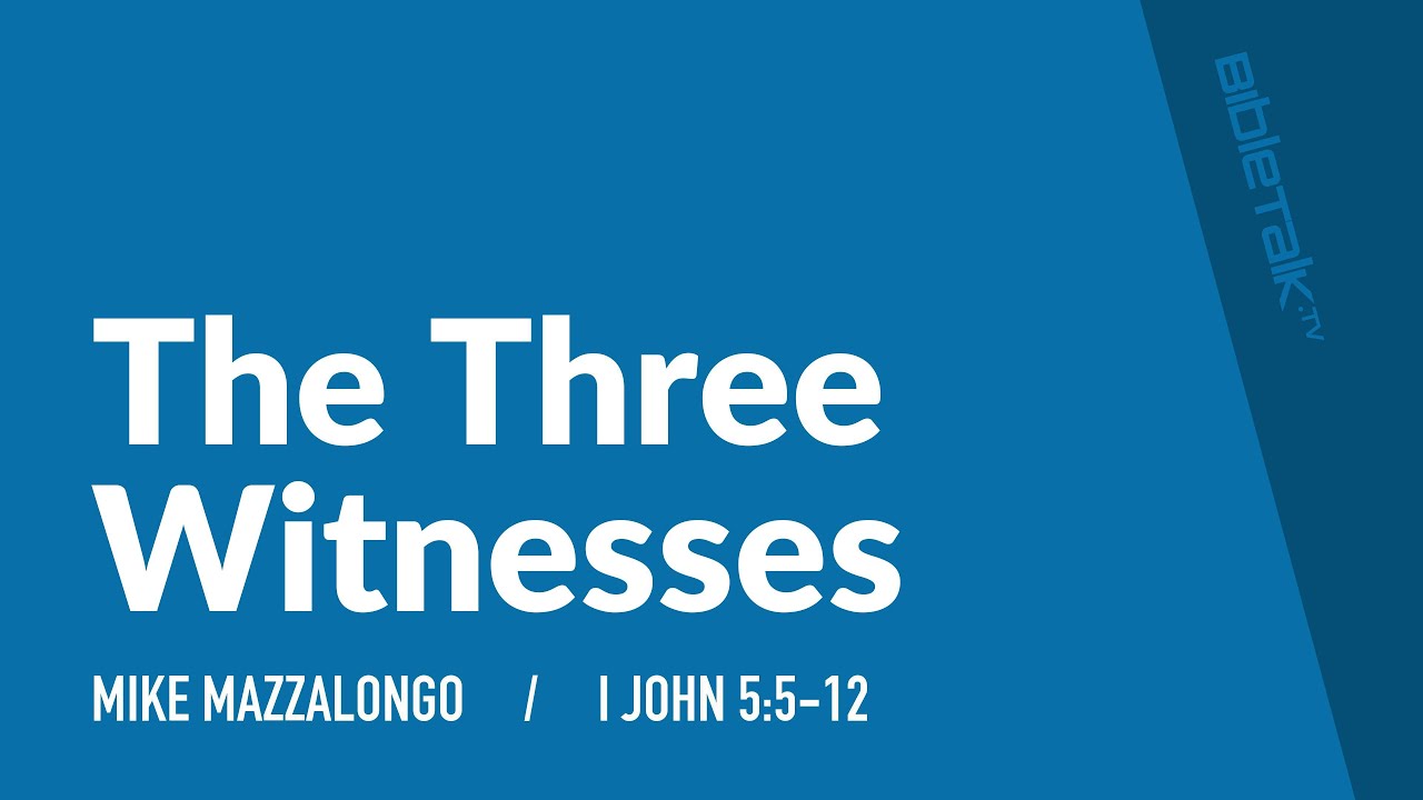 The Three Witnesses (I John 5:5-12) – Mike Mazzalongo | BibleTalk.tv ...