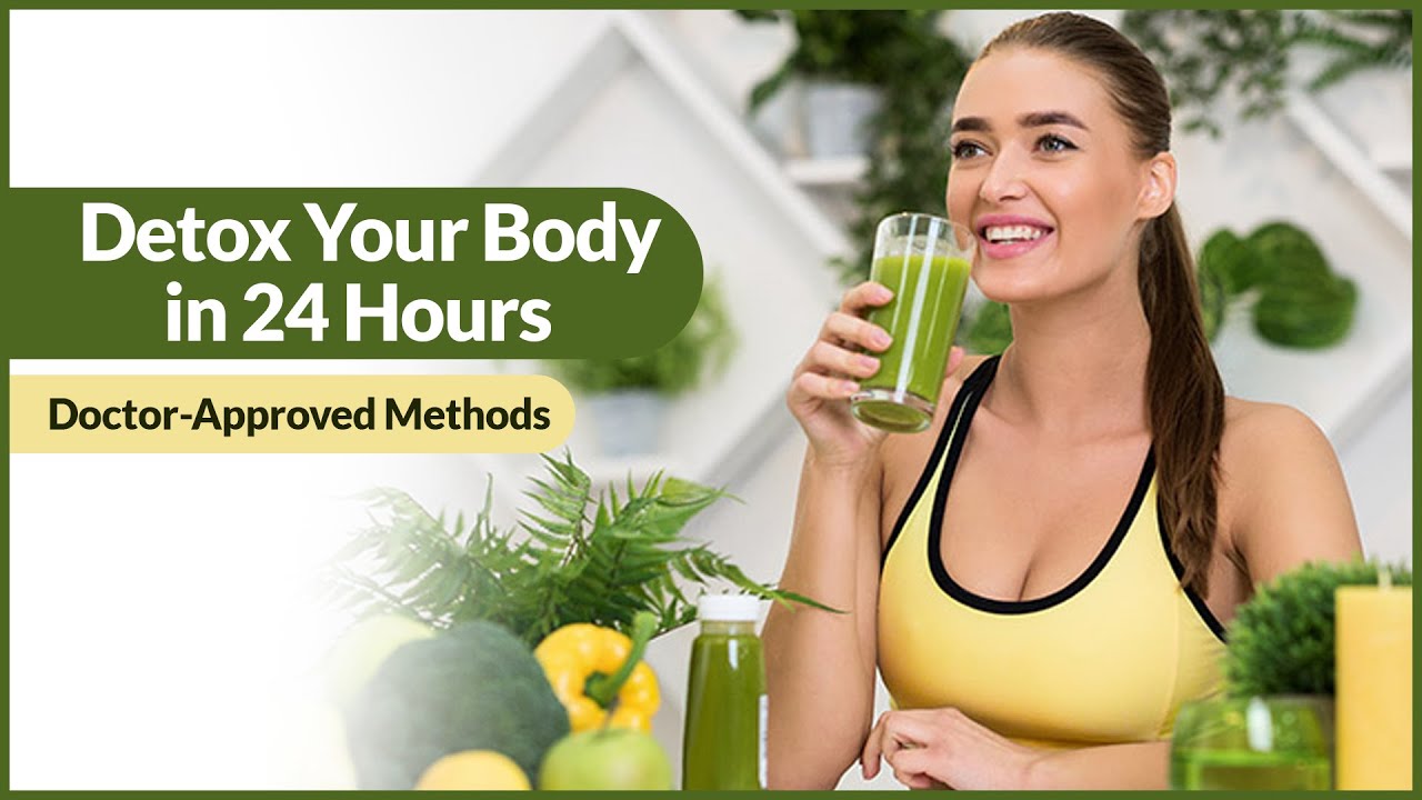 Detox Your Body in 24 Hours Doctor Approved Methods - YouTube