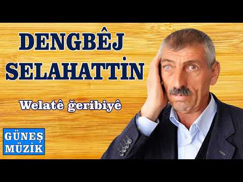 DENGBÊJ SELAHATTİN  - WELATÊ ĞERİBİYÊ