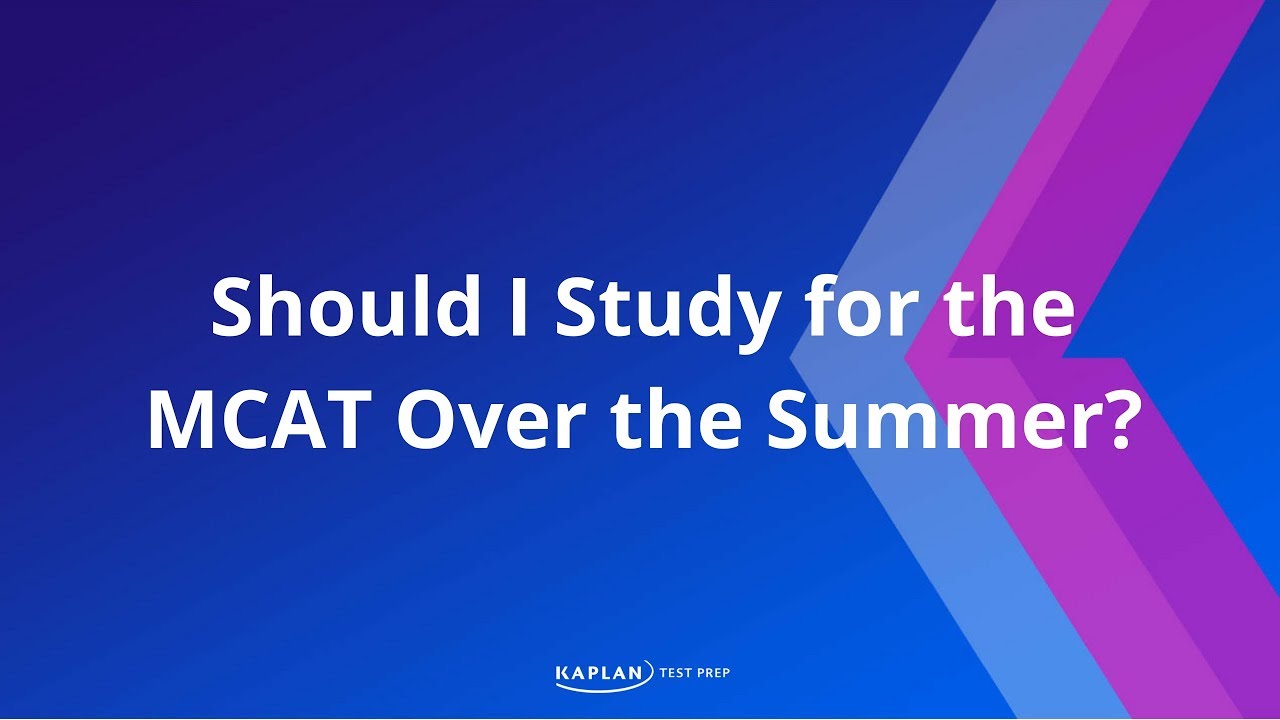 MCAT Prep: Should I Study for the MCAT Over the Summer? | Kaplan MCAT Prep - YouTube