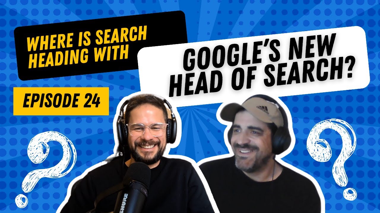 Where Is Search Heading With Google’s New Head of Search? - Episode 24 ...