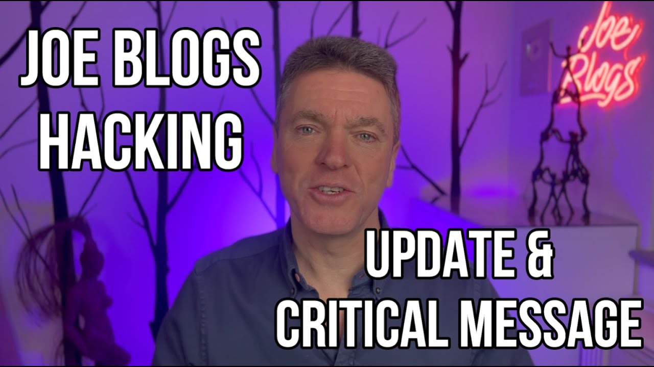 Joe Blogs HACKING - Update & Critical Message - YouTube