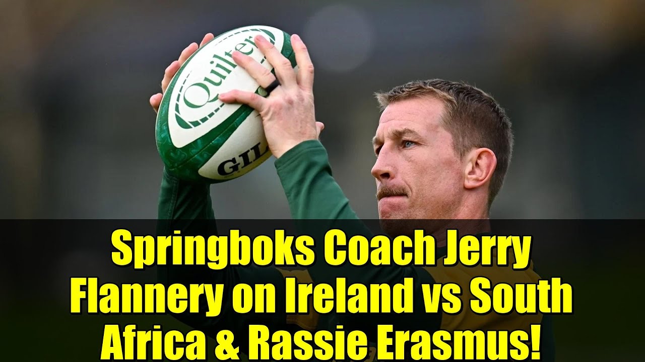 Springboks Coach Jerry Flannery on Ireland vs South Africa & Rassie ...
