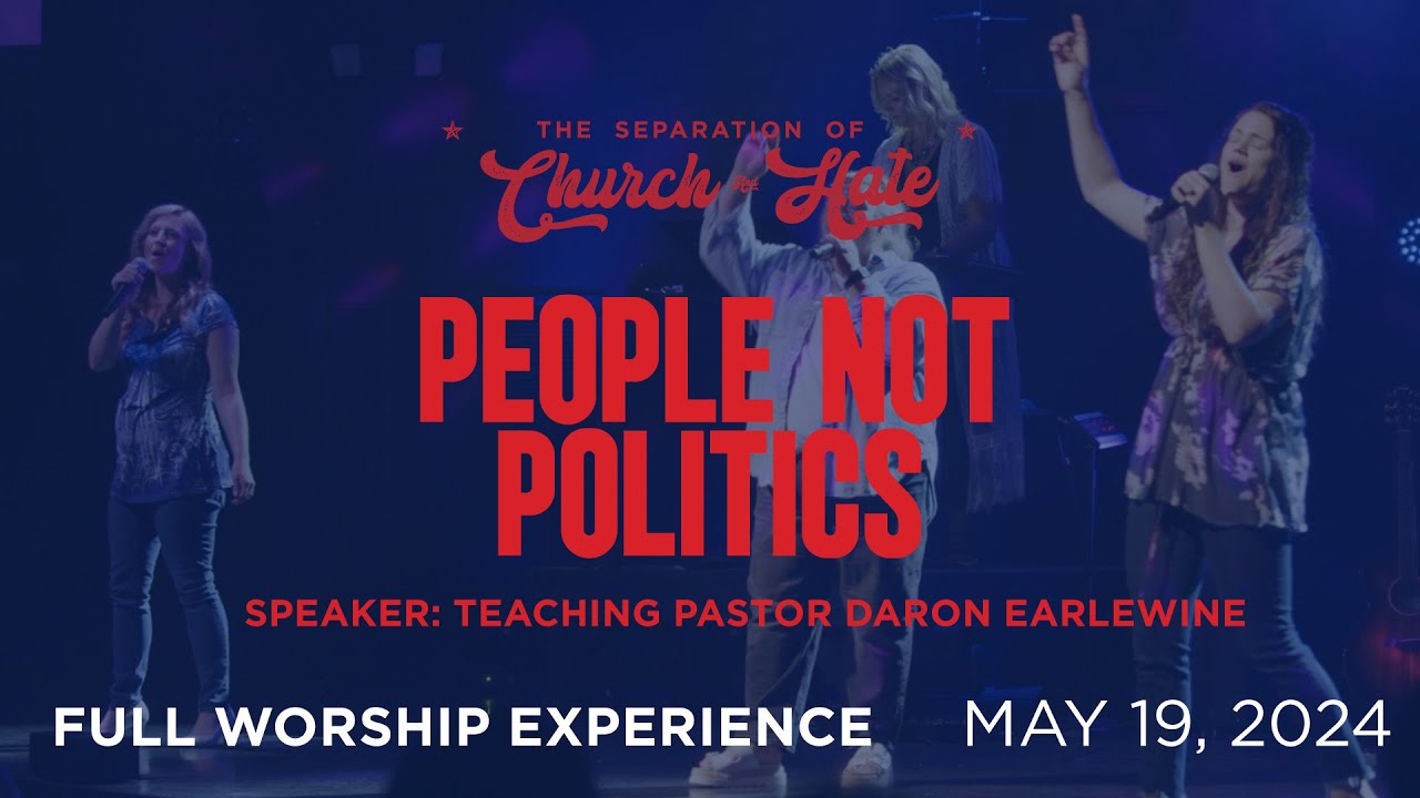 FULL WORSHIP EXPERIENCE: People Not Politics - May 19, 2024 - YouTube
