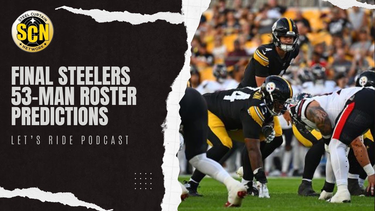 Let's Ride: FINAL 53-man Steelers Roster Prediction - YouTube