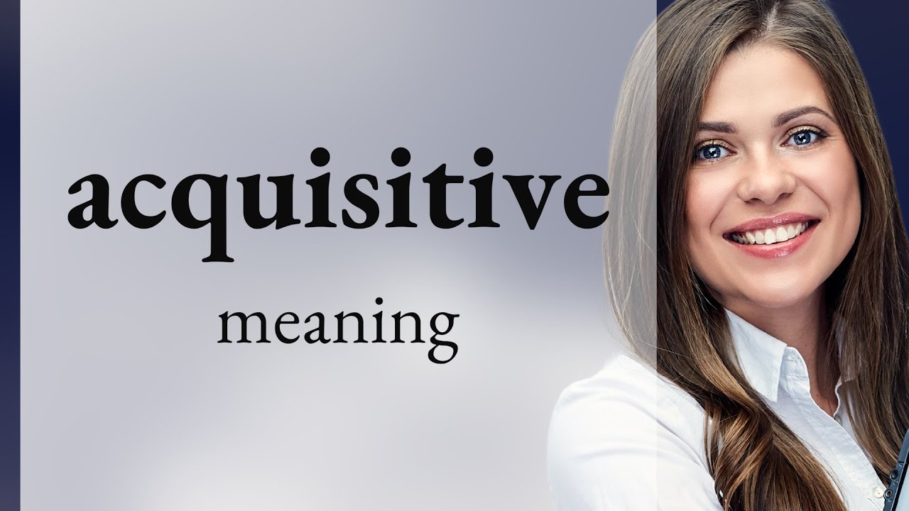 Acquisitive — what is ACQUISITIVE meaning - YouTube