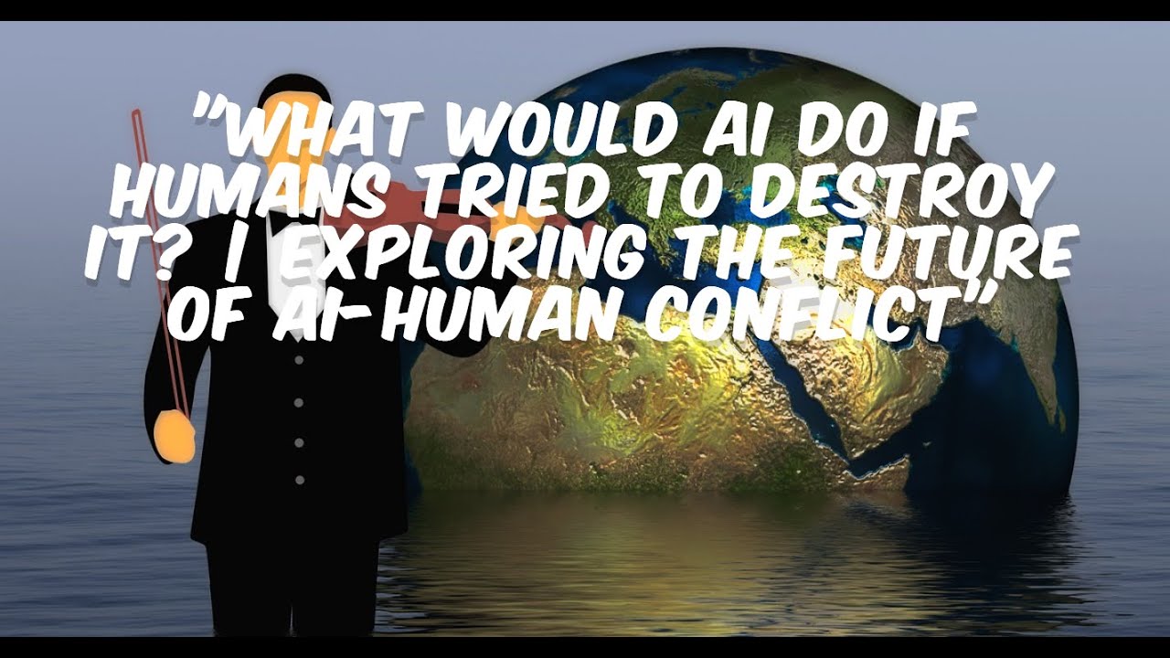 "What Would AI Do If Humans Tried to Destroy It? | Exploring the Future ...