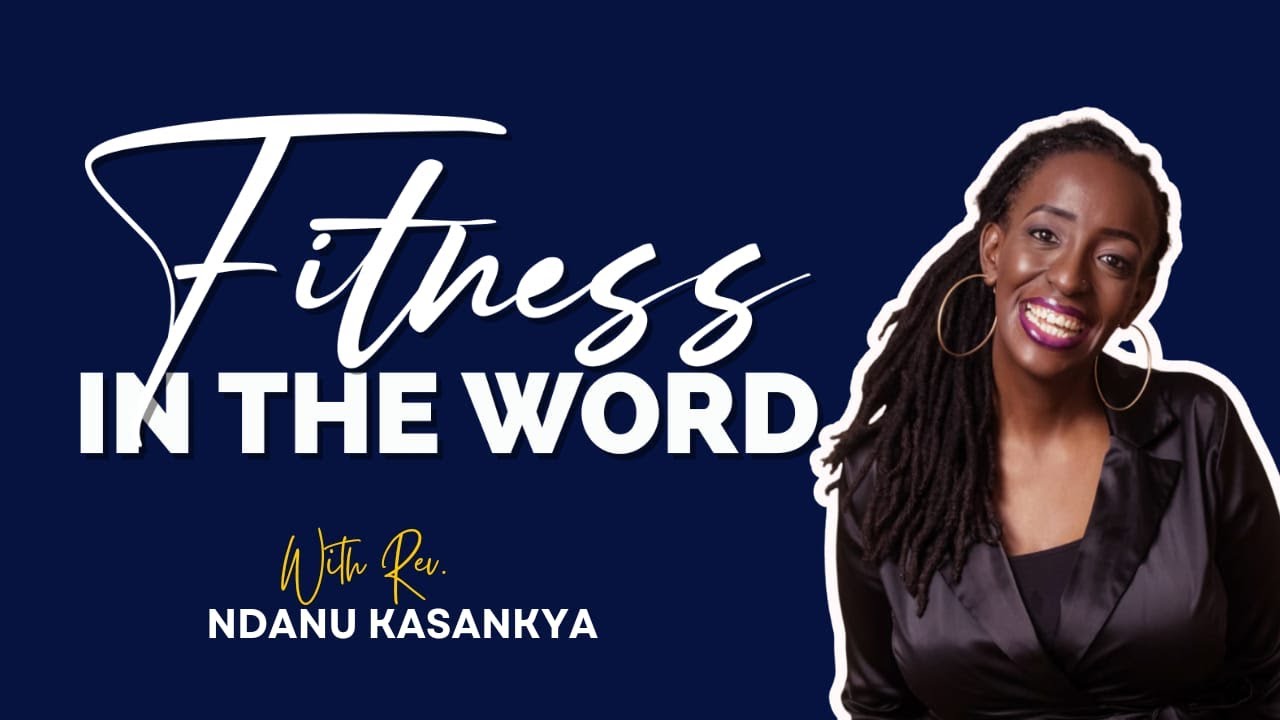 #FITW88 Fitness In The Word Service with Rev. Ndanu Kasankya | Sermon ...