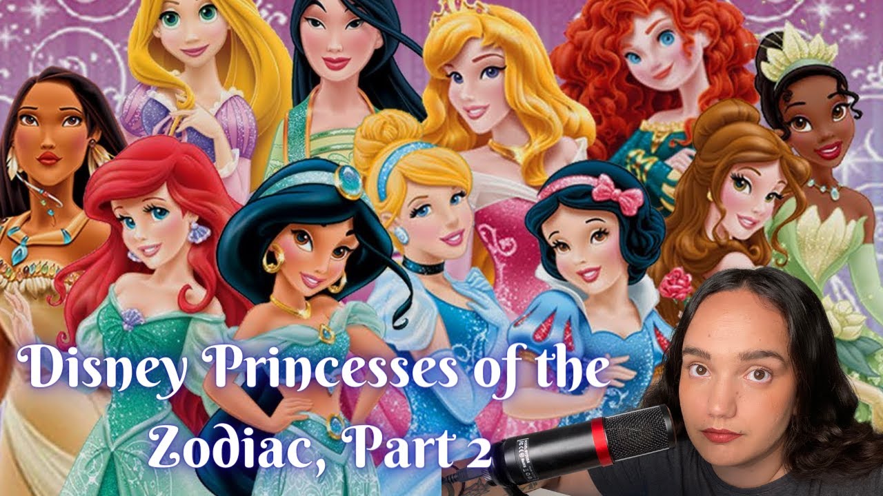 Disney Princesses as the Zodiac (Part 2) - YouTube