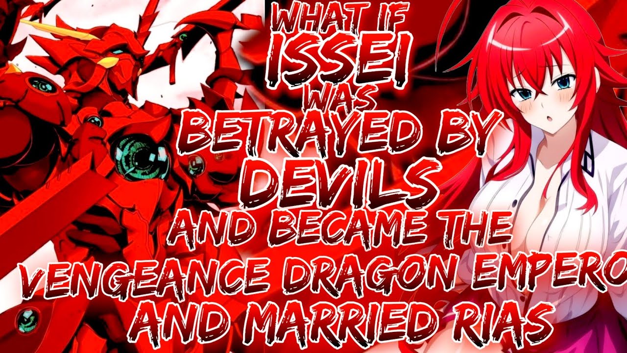 What If Issei Was betrayed by Devils and Became the Vengeance Dragon ...