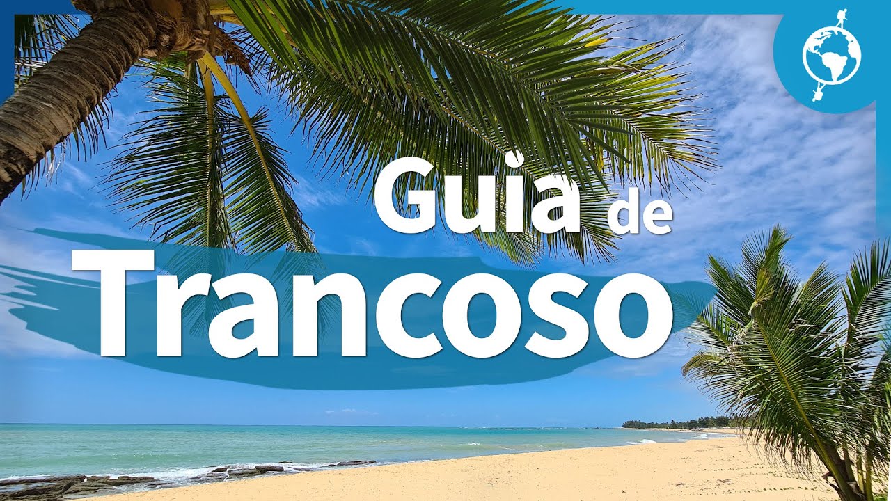TRANCOSO, BAHIA | DICAS PARA SABER ANTES DE VIAJAR - YouTube