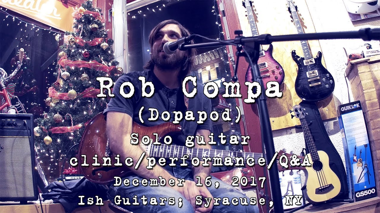 Rob Compa Solo Guitar Clinic/Performance/Q&A: 2017-12-16 - Ish Guitars ...