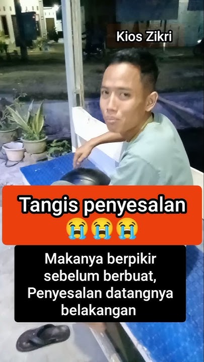 Tangis penyesalan, makanya berpikir sebelum berbuat #kioszikri - YouTube