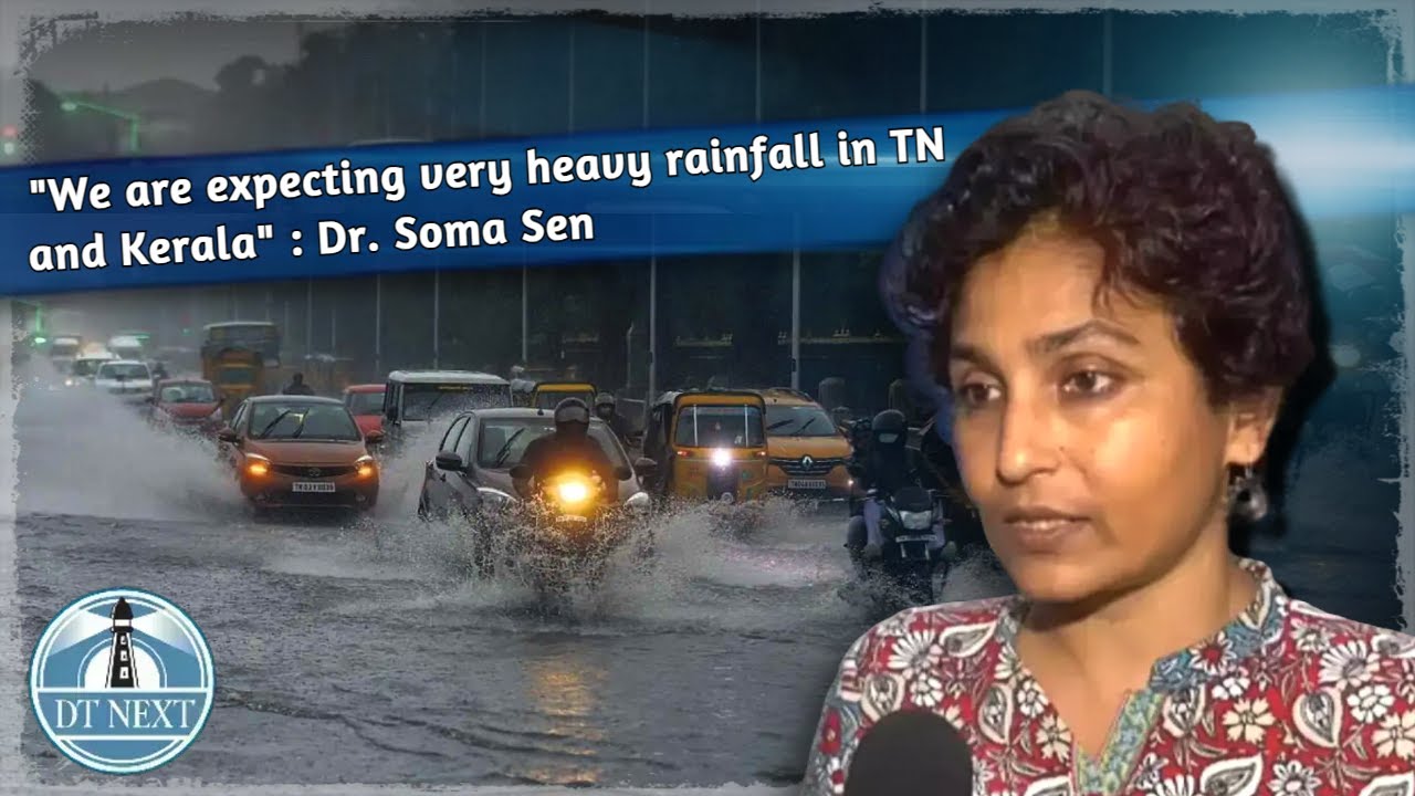 "We are expecting very heavy rainfall in TN and Kerala" : Dr. Soma Sen ...