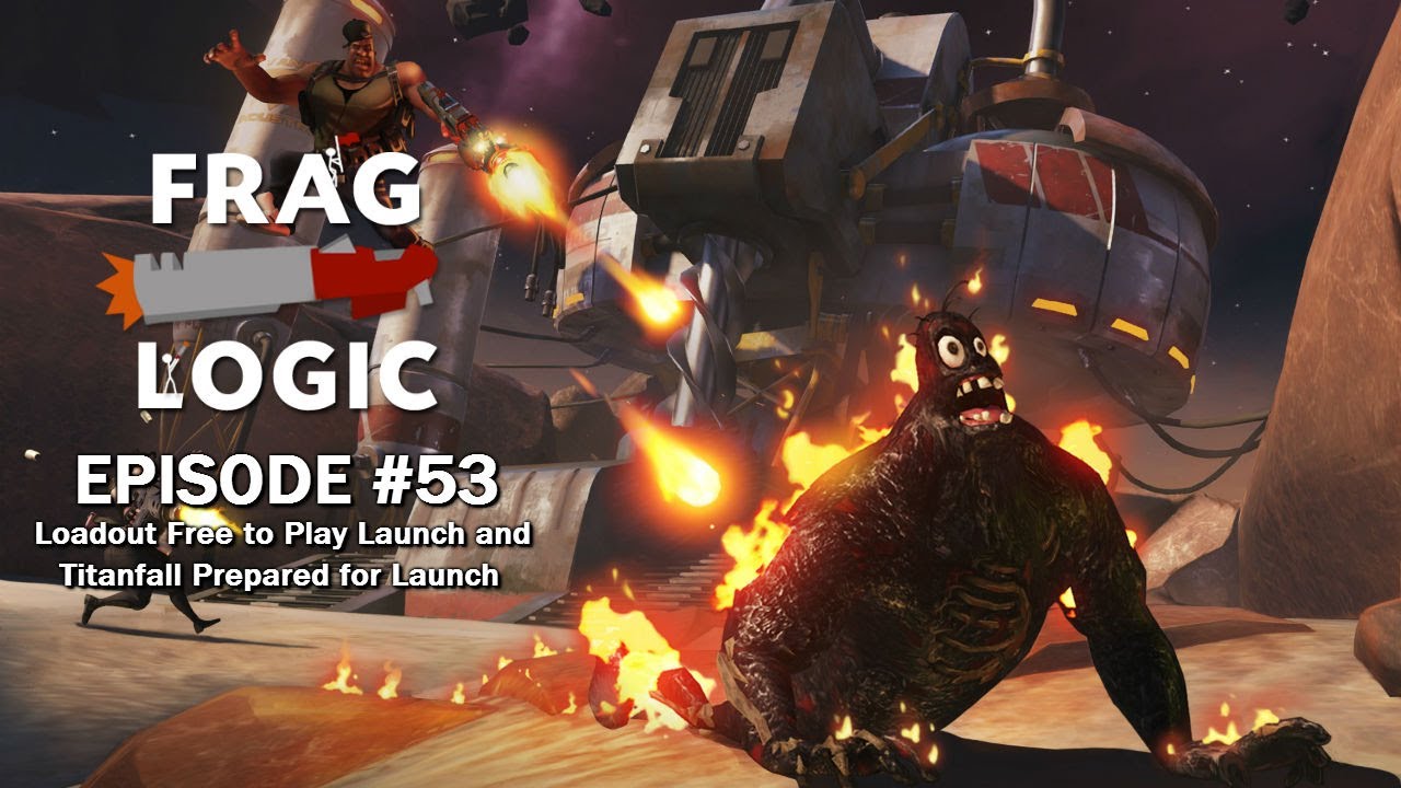 Frag Logic #53 - Loadout Free to Play Launch and Titanfall Targeting ...