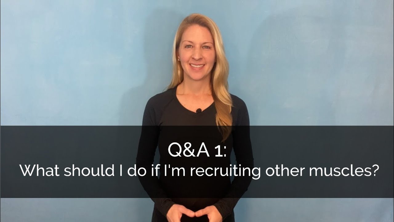 Q&A 1: What should I do if I'm recruiting other muscles while ...
