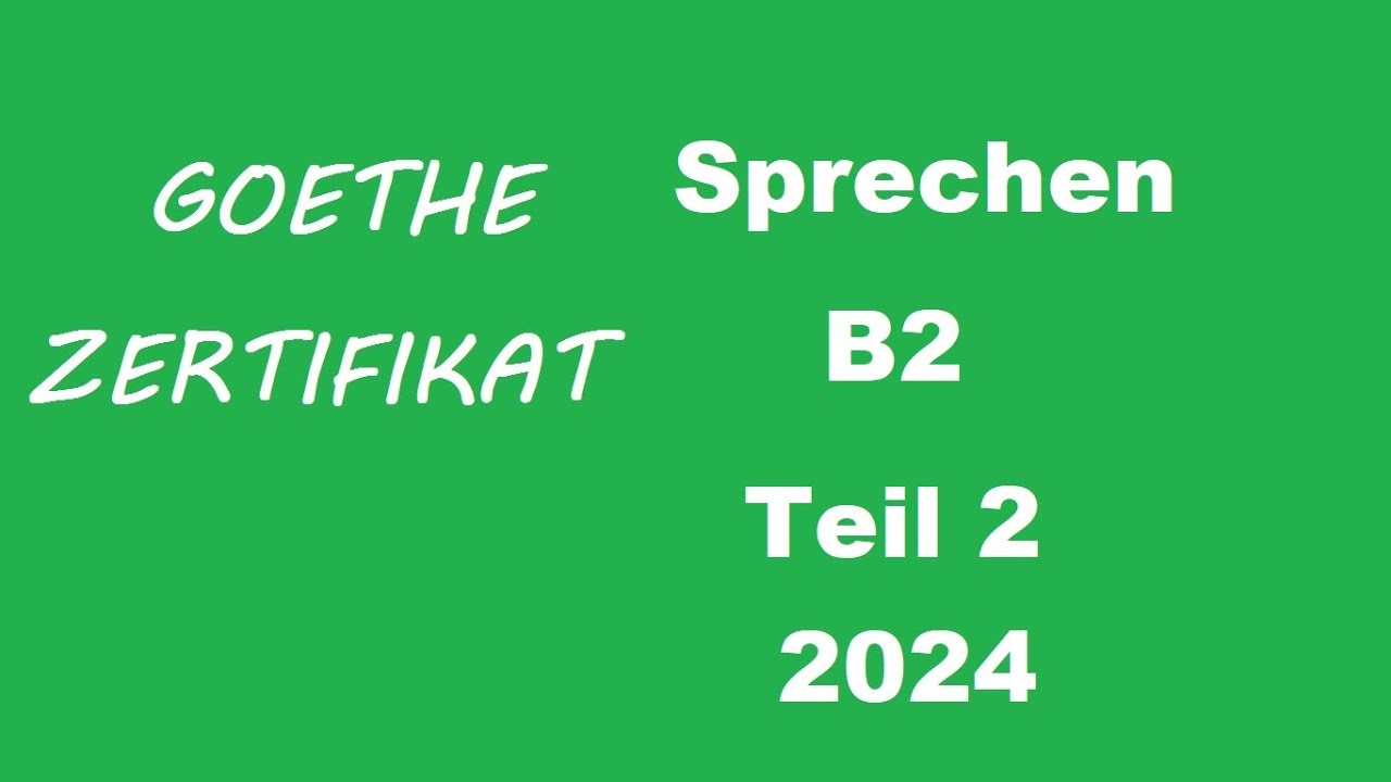Goethe Zertifikat B2 Sprechen Teil 2 - 2024 - YouTube