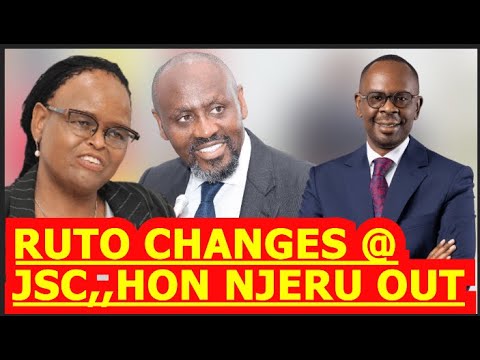 RUTO DOES CHANGES IN JUDICIAL SERVICE COMMISION,,REPLACE HON MACHARIA NJERU WITH HON. OMWANZA ...