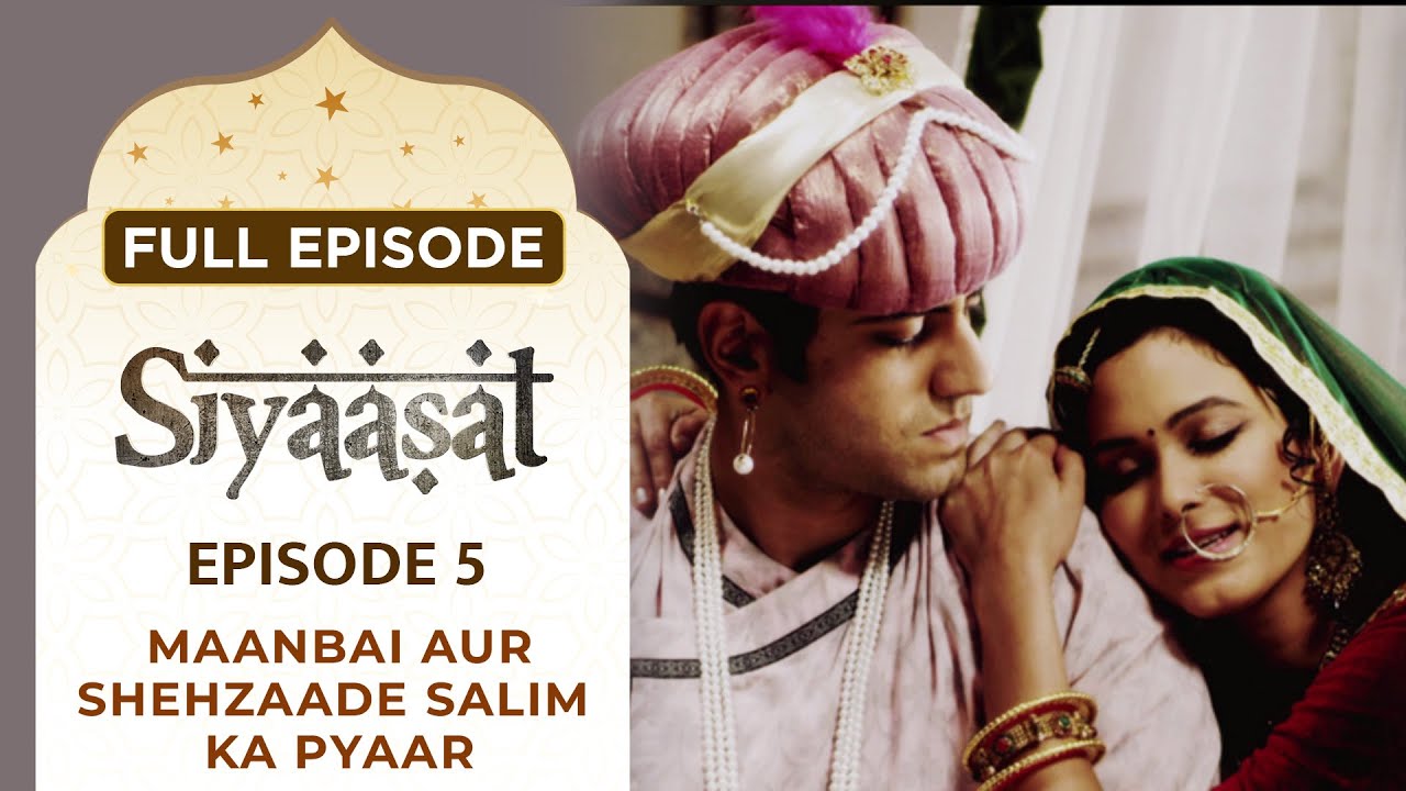 Siyaasat - Full Episode 5 | Maanbai aur Shehzaade Salim ka Pyaar ...