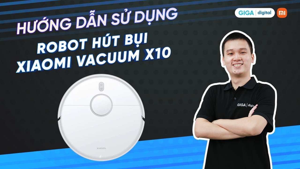 Hướng dẫn sử dụng robot hút bụi Xiaomi Vacuum X10 (HDSD) | GIGA.vn ...
