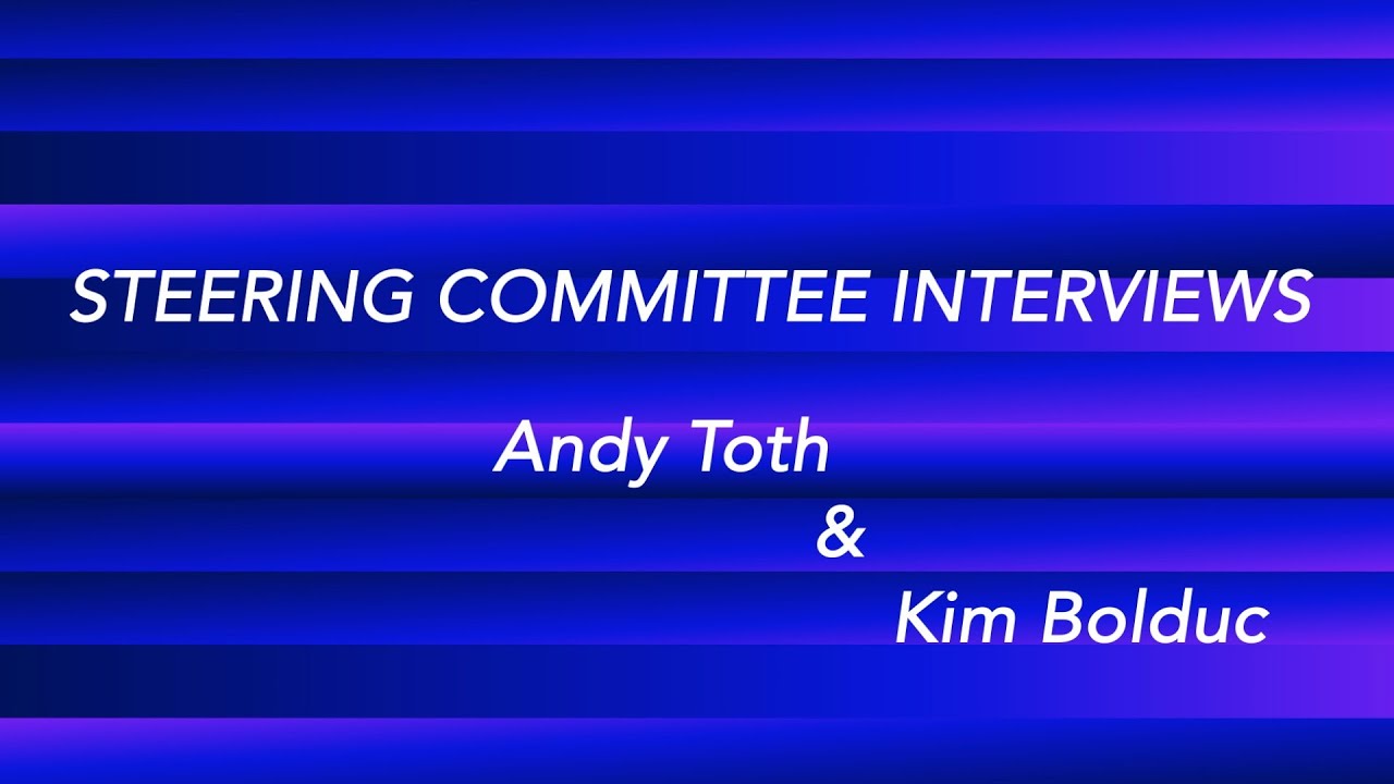 Steering Committee Interviews - Andy Toth and Kim Bolduc - YouTube