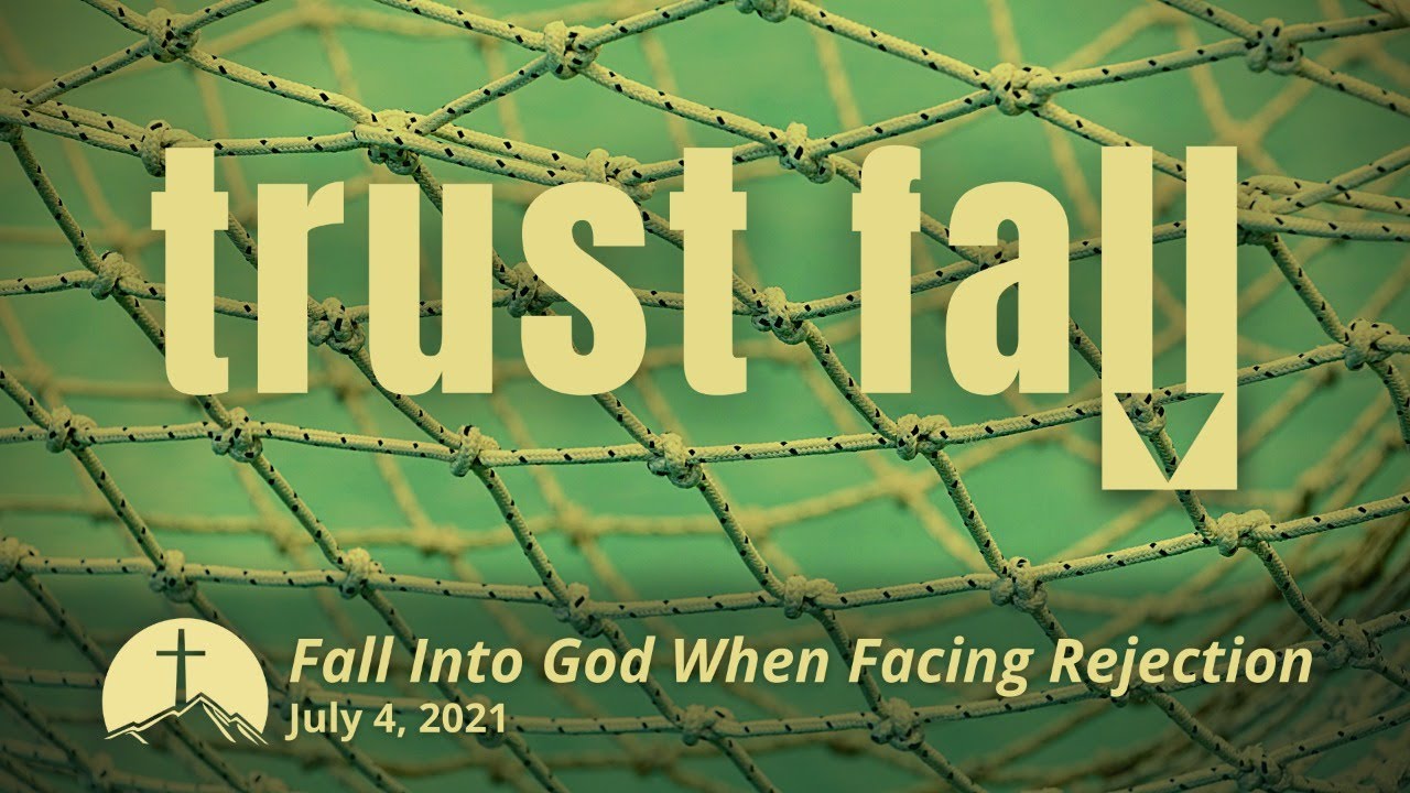 7-4-21 Worship: Trust Fall: Fall Into God When Facing Rejection - YouTube