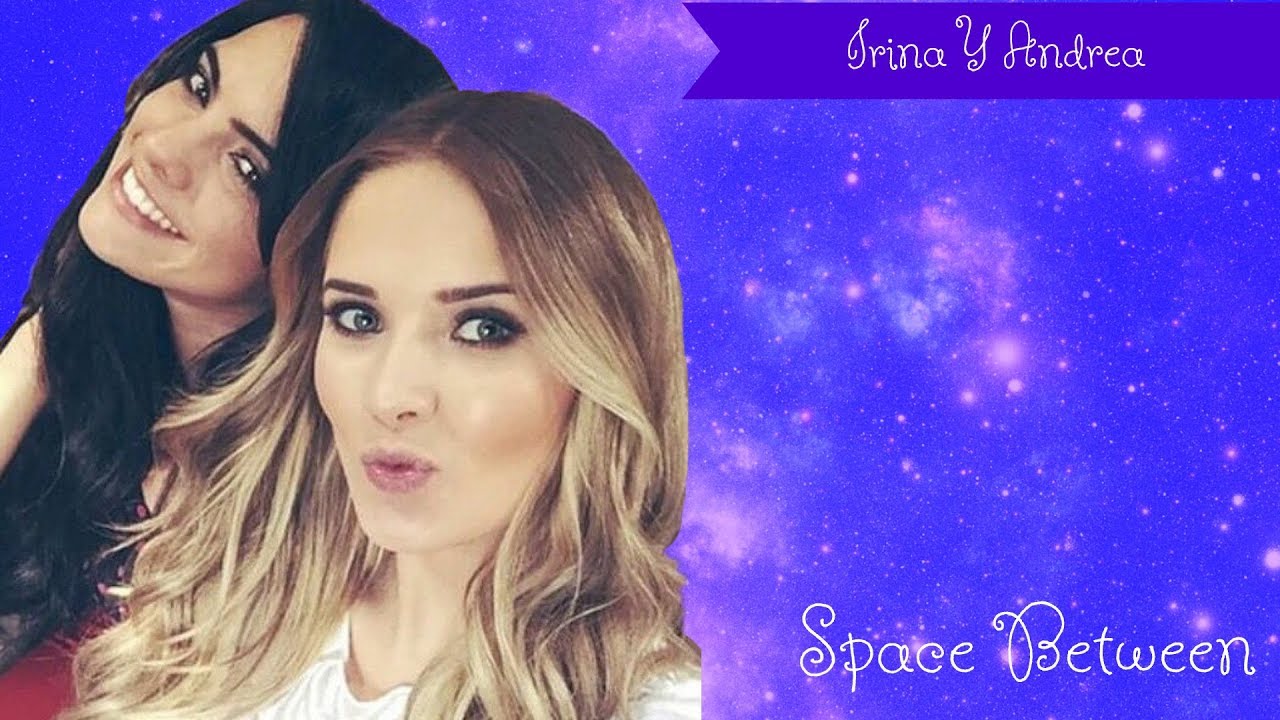 Irina Y Andrea Space Between - YouTube