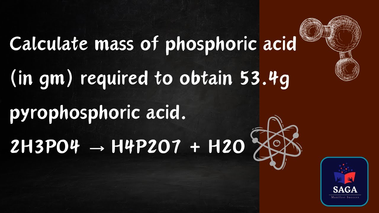 Calculate mass of phosphoric acid (in gm) required to obtain 53.4g ...