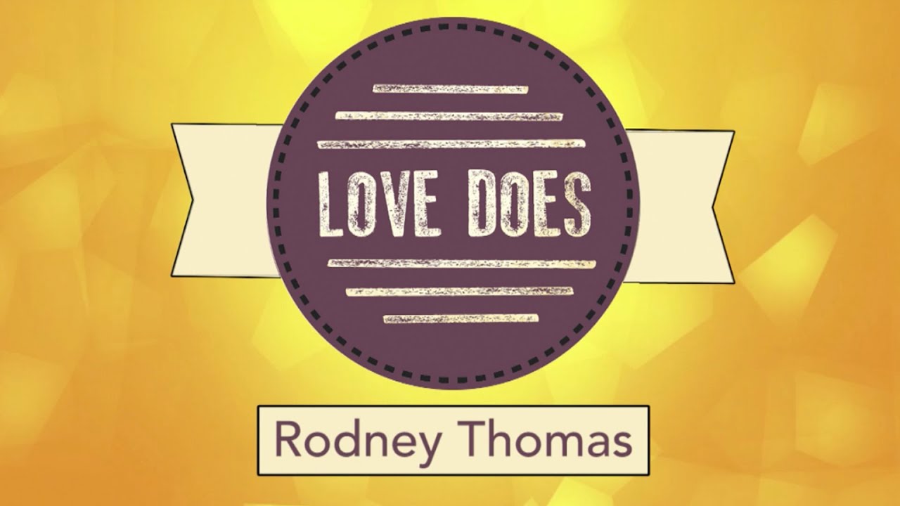 Love Does: Rodney Thomas - YouTube