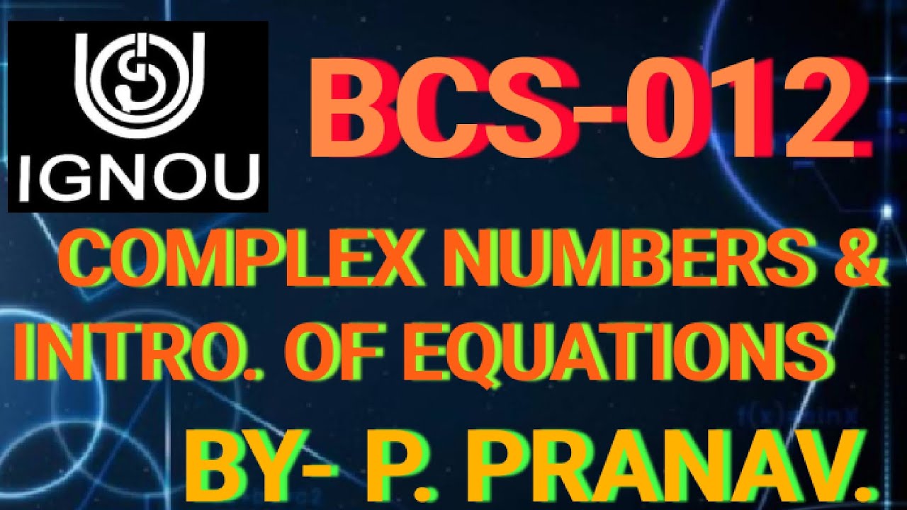 IGNOU BCA | BASIC MATHS | BCS-012 COMPLEX NO'S | COMPLEX NUMBERS ...