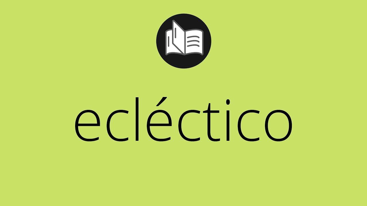 Que significa ECLÉCTICO • ecléctico SIGNIFICADO • ecléctico DEFINICIÓN • Que es ECLÉCTICO - YouTube
