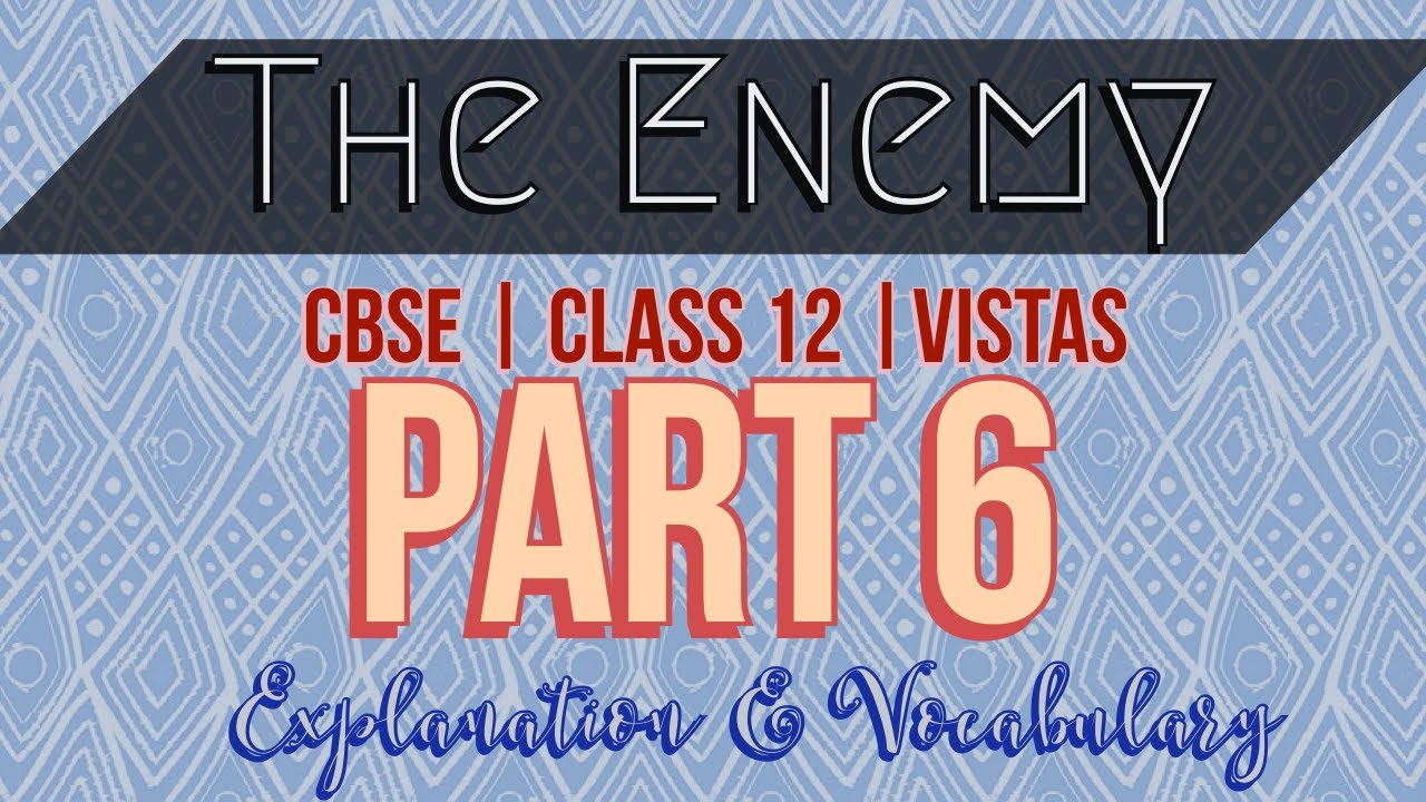 CBSE Class -12 The Enemy Part 6 - YouTube
