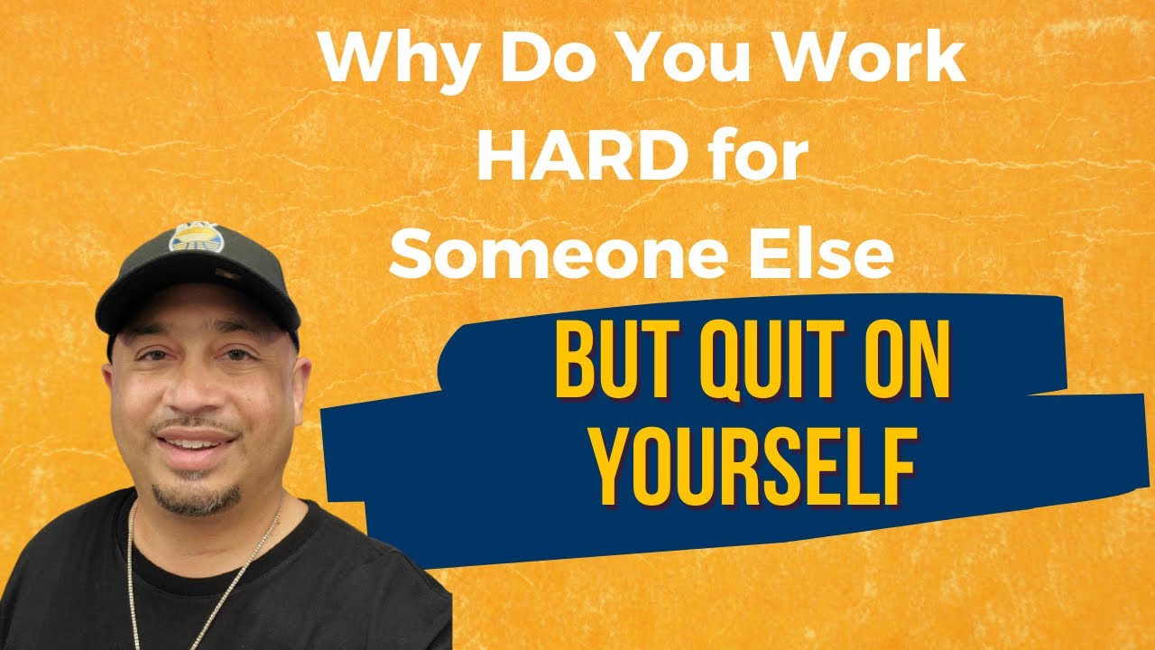 Why Do You Work Hard For Someone Else But Quit on Yourself - YouTube