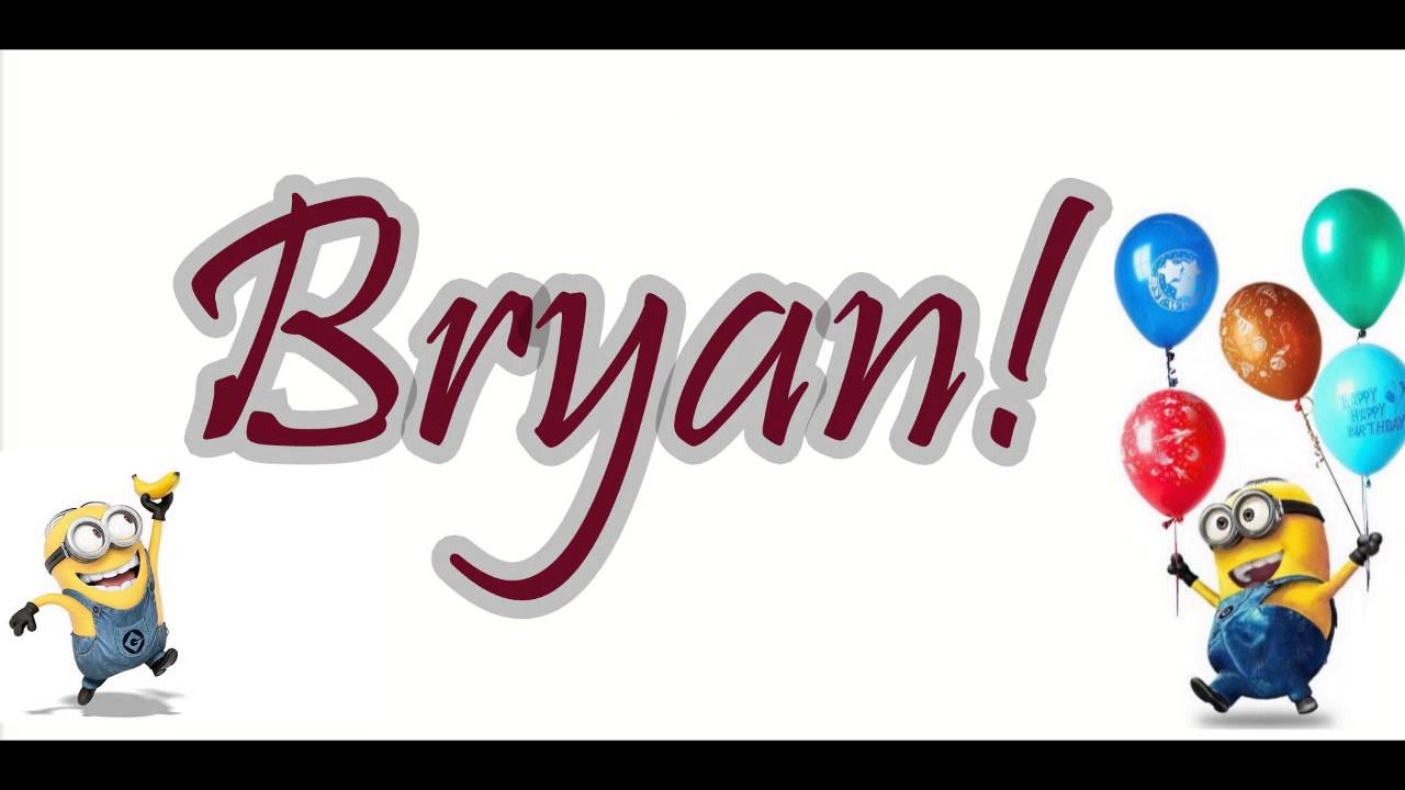 Happy Birthday BRYAN From Minions! - YouTube