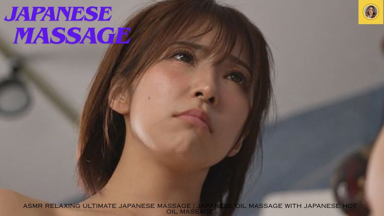 ASMR Relaxing Ultimate Japanese Massage | Japanese Oil Massage with Japanese Hot Oil Massage ...