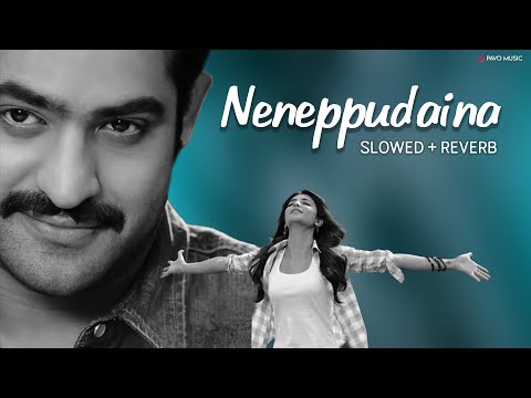 Neneppudaina - Ramayya Vasthavayya (Slowed + Reverb) 🎧 | Jr.NTR, Samantha | Lofi Mix ✨