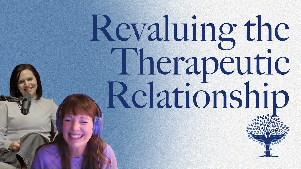 Revaluing the Therapeutic Relationship | #18 - YouTube