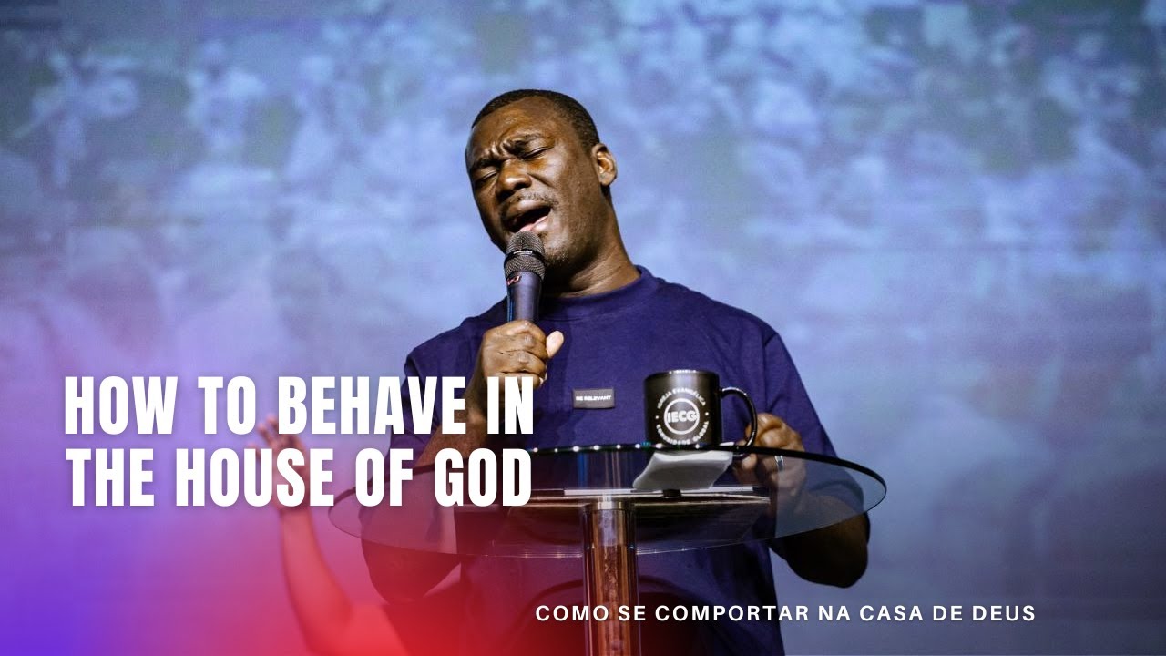 How To Behave In The House Of GOD // Como Se Comportar Na Casa De DEUS ...
