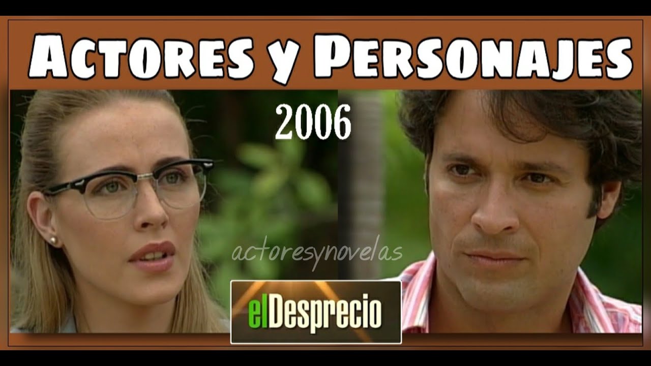 💞 🍀 EL DESPRECIO 2006 / Elenco - YouTube