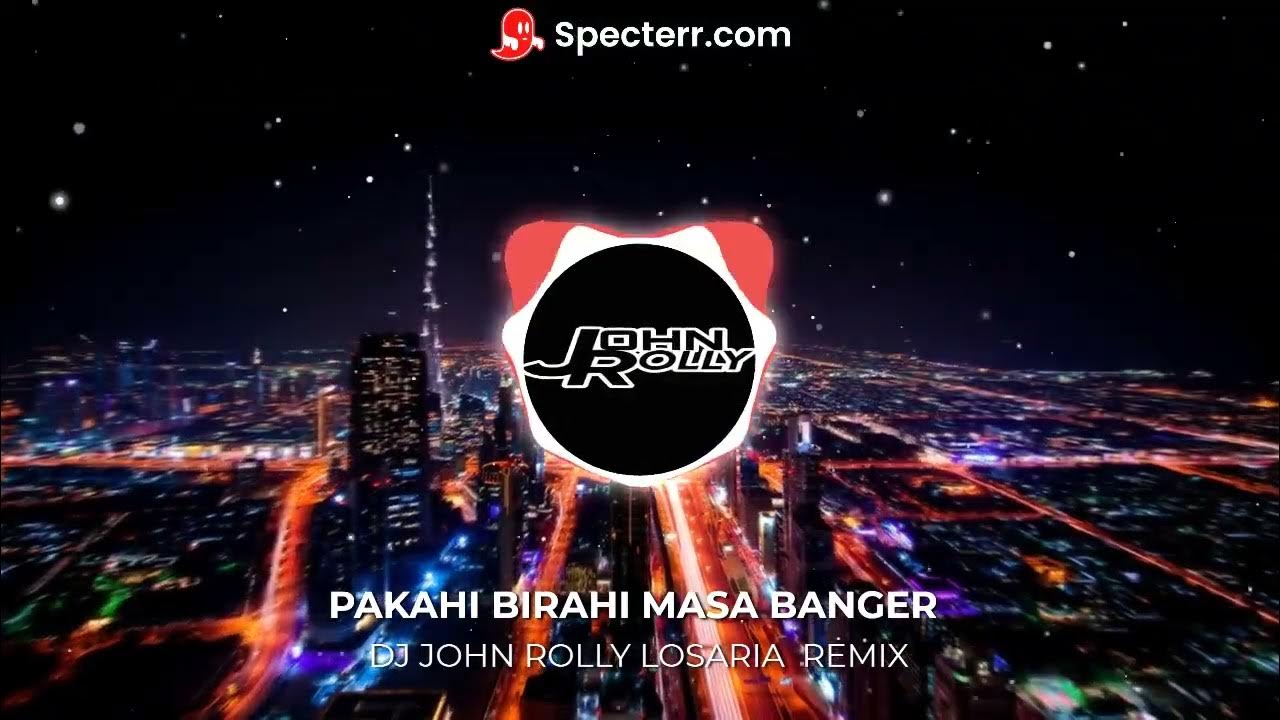 PAKAHI BIRAHI MASA BANGER REMIX DJ JOHN ROLLY LOSARIA REMIX - YouTube