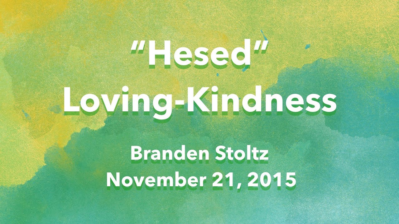 "Hesed" Loving-Kindness - Branden Stoltz - November 21, 2015 - YouTube