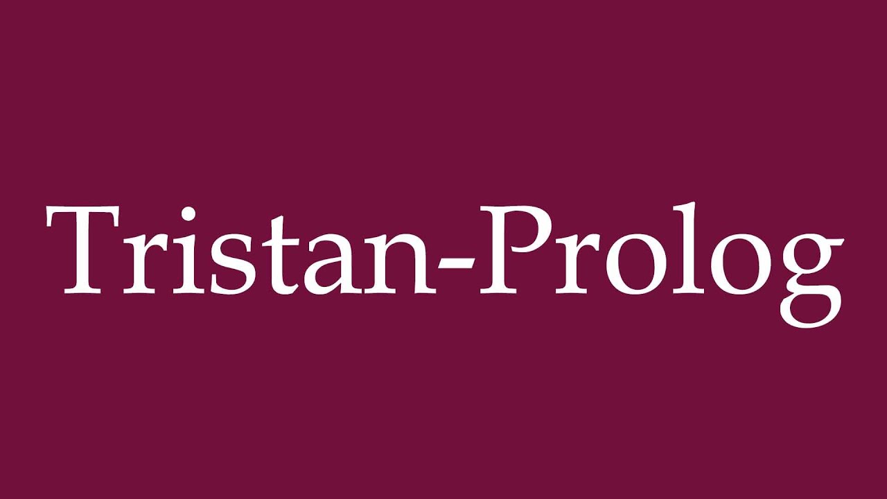 How to Pronounce ''Tristan-Prolog'' (Tristan prologue) Correctly in ...