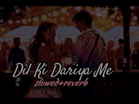 Dil Ke Dariya Me /2025 new song /slowed and reverbs /hindi Bollywood music /romantic - YouTube