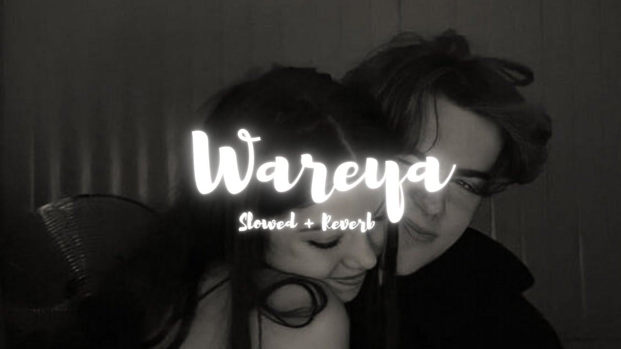 Wareya [slowed + reverb] 😌 - YouTube