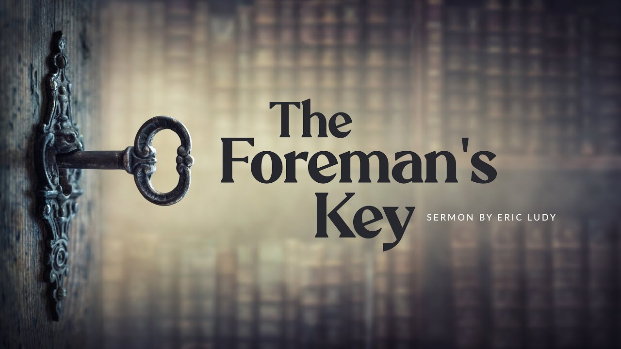 Eric Ludy – The Foreman's Key (Sermon) - YouTube