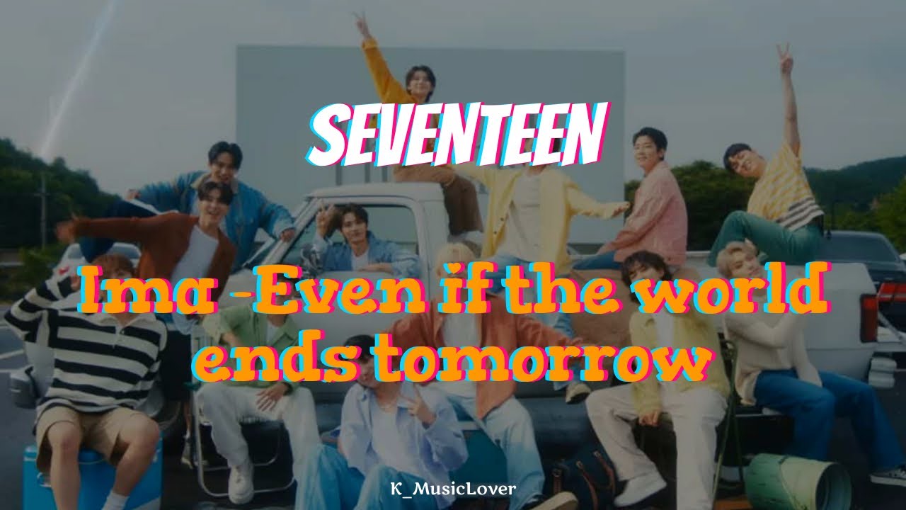 SEVENTEEN - ‘Ima -Even if the world ends tomorrow' (今 -明日 世界が終わっても ...